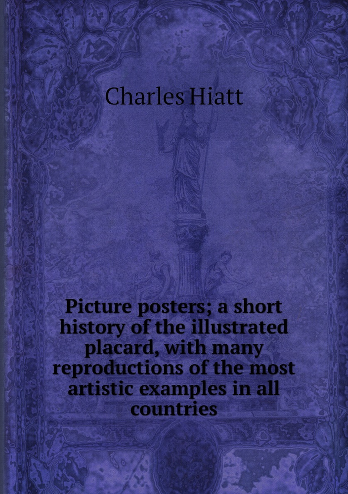Picture posters; a short history of the illustrated placard, with many ...