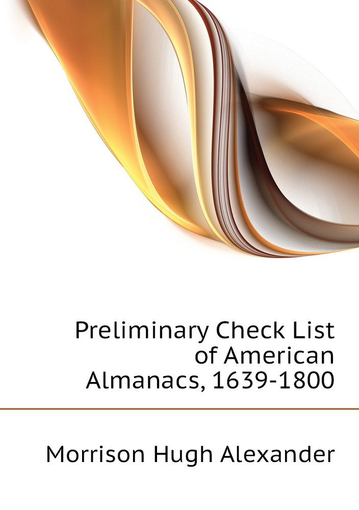 Preliminary Check List of American Almanacs, 1639-1800 - купить с ...
