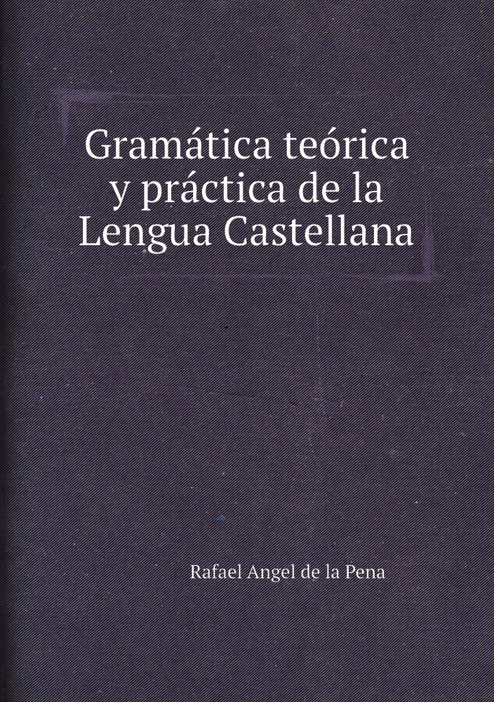 Gramatica teorica y practica de la Lengua Castellana - купить с ...
