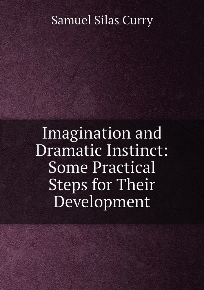 Imagination and Dramatic Instinct: Some Practical Steps for Their ...
