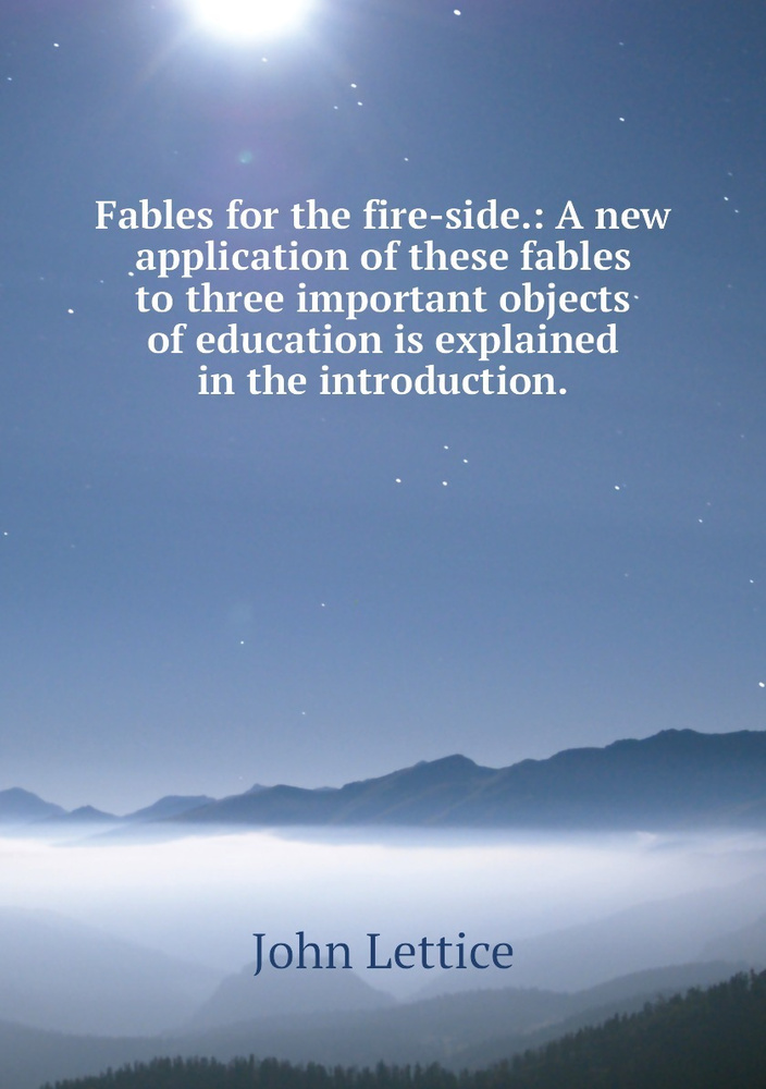 Fables for the fire-side.: A new application of these fables to three ...