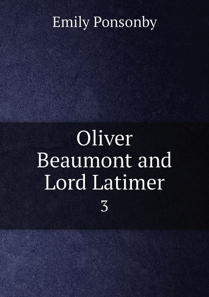 Oliver Beaumont and Lord Latimer. 3 - купить с доставкой по выгодным ...