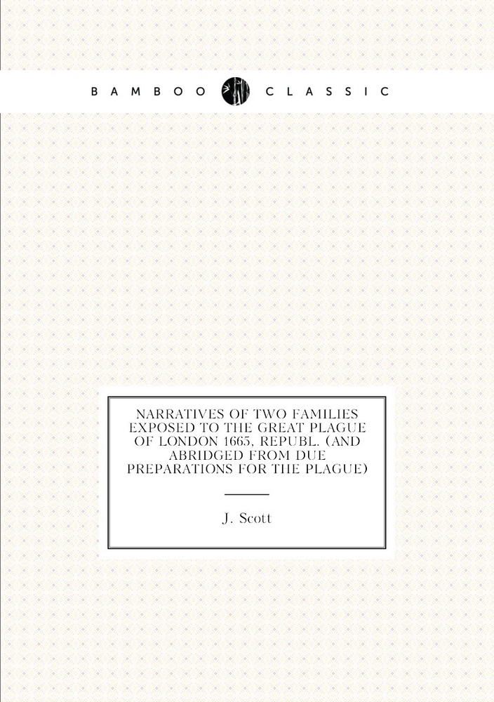Narratives of two families exposed to the great plague of London 1665 ...
