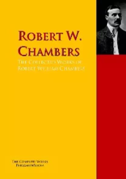 The Collected Works of Robert William Chambers | Chambers Robert W. | Электронная книга - купить ...