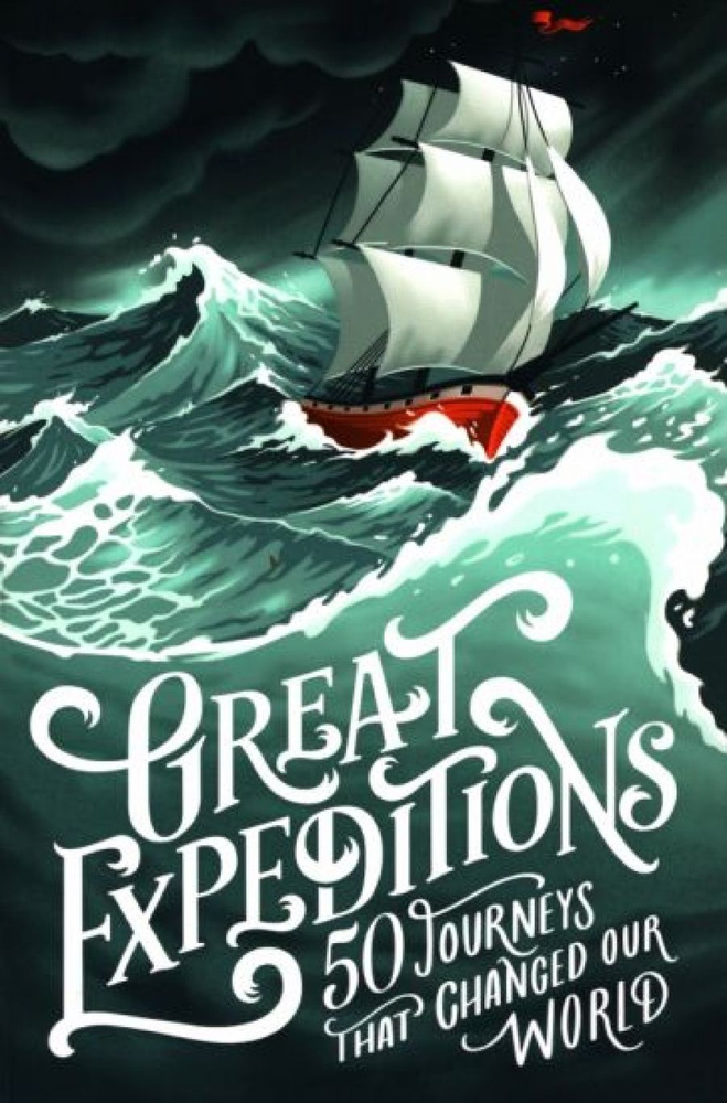 Great Expeditions. 50 Journeys that changed our world - купить с ...
