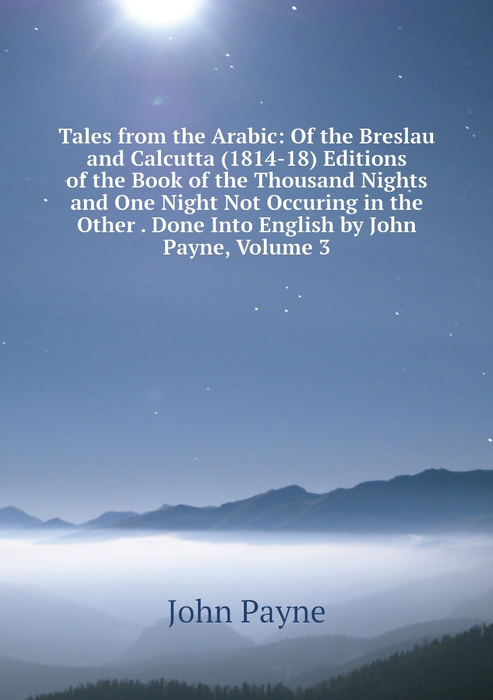 Tales from the Arabic: Of the Breslau and Calcutta (1814-18) Editions ...