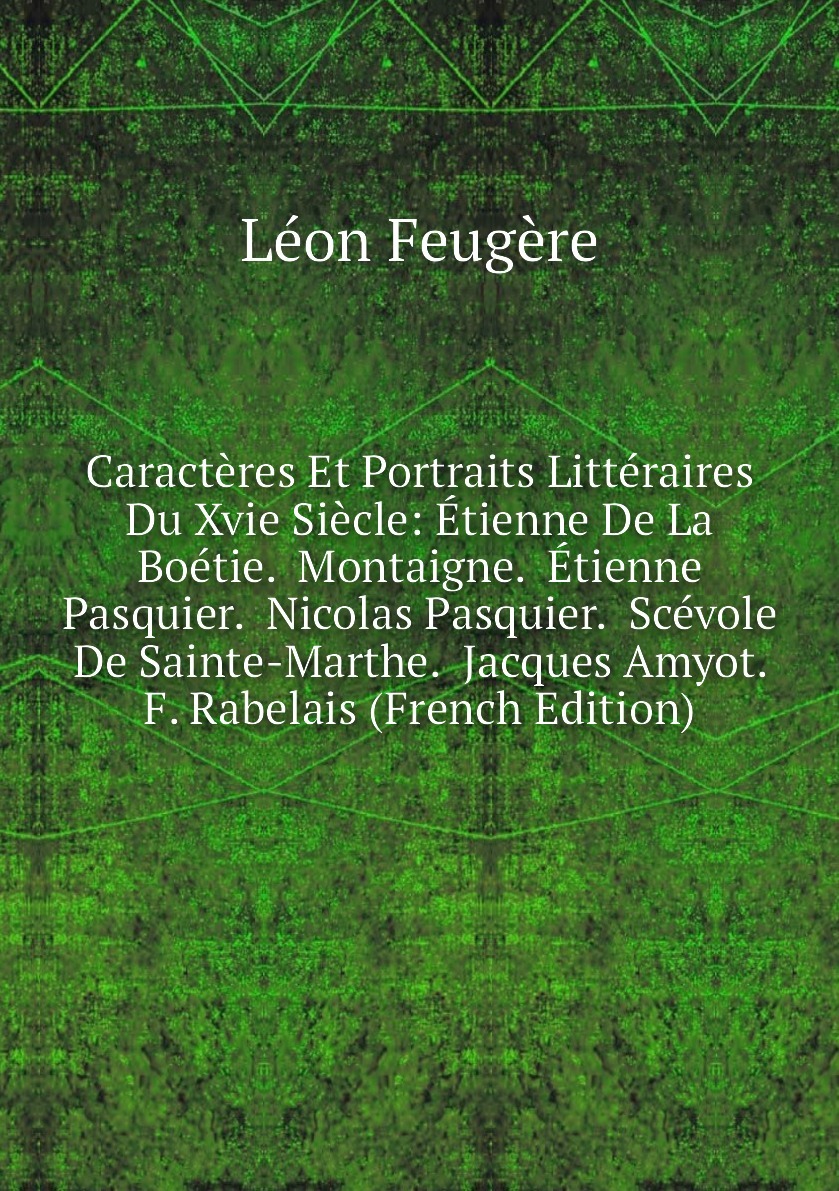 Caracteres Et Portraits Litteraires Du Xvie Siecle: Etienne De La ...
