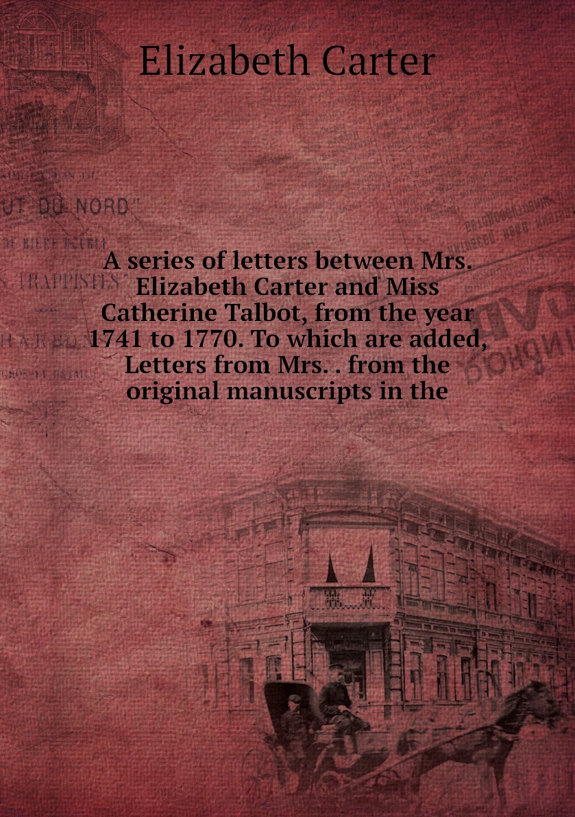 Вопросы и ответы о "A series of letters between Mrs. Elizabeth Carter ...