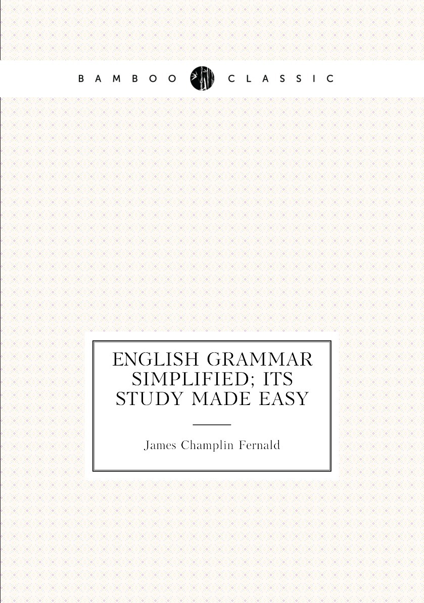 English grammar simplified; its study made easy | James Champlin ...