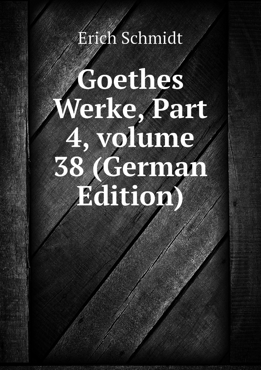 Goethes Werke, Part 4,.volume 38 (German Edition) купить на OZON по ...