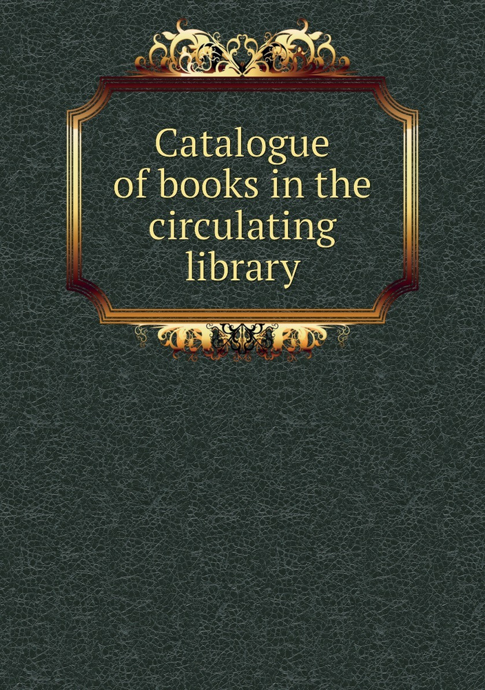 Catalogue of books in the circulating library - купить с доставкой по ...