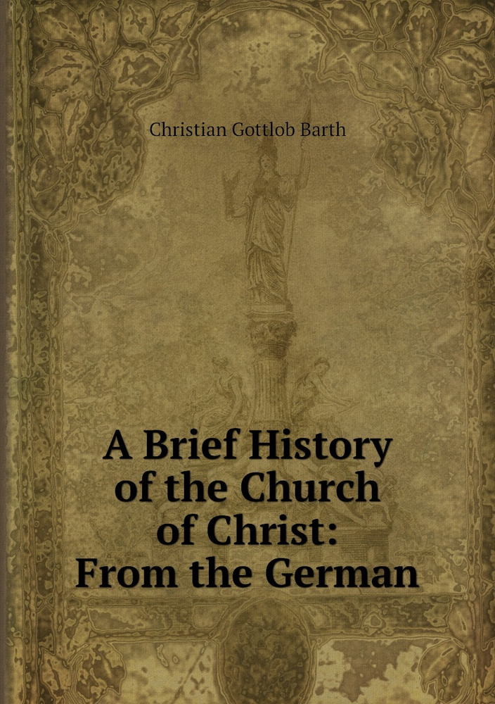 A Brief History of the Church of Christ: From the German купить на OZON ...