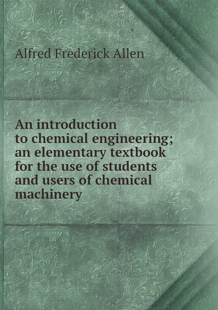 An introduction to chemical engineering; an elementary textbook for the ...