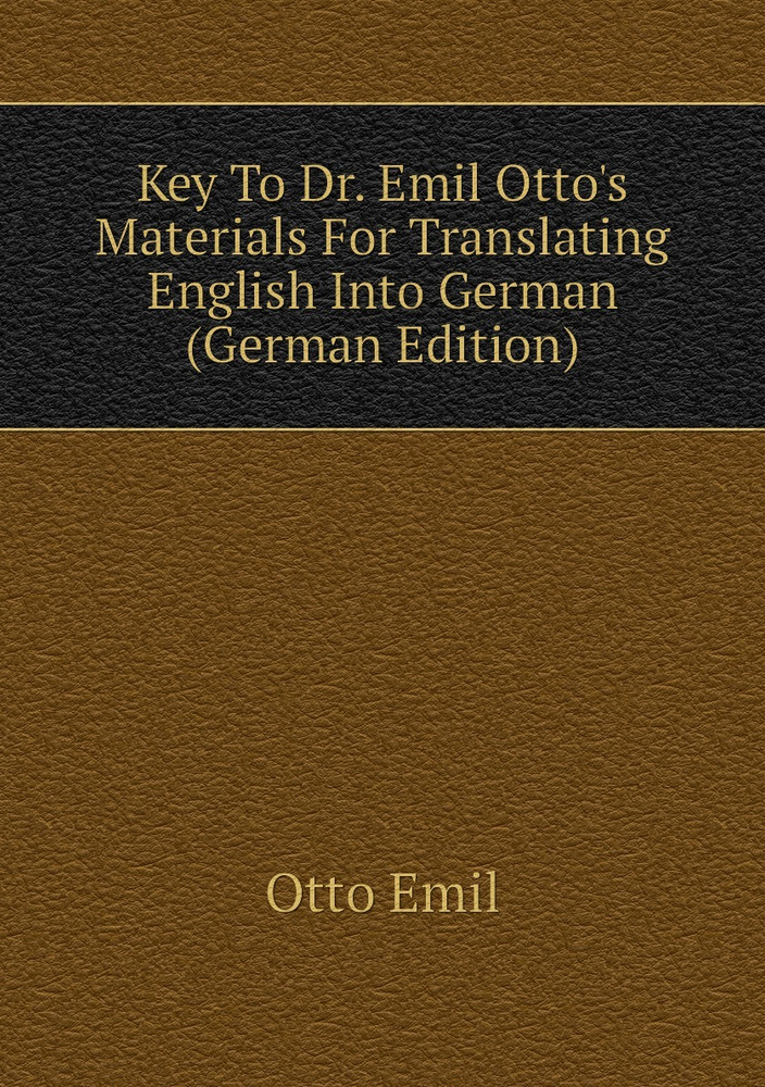 Key To Dr. Emil Otto's Materials For Translating English Into German ...