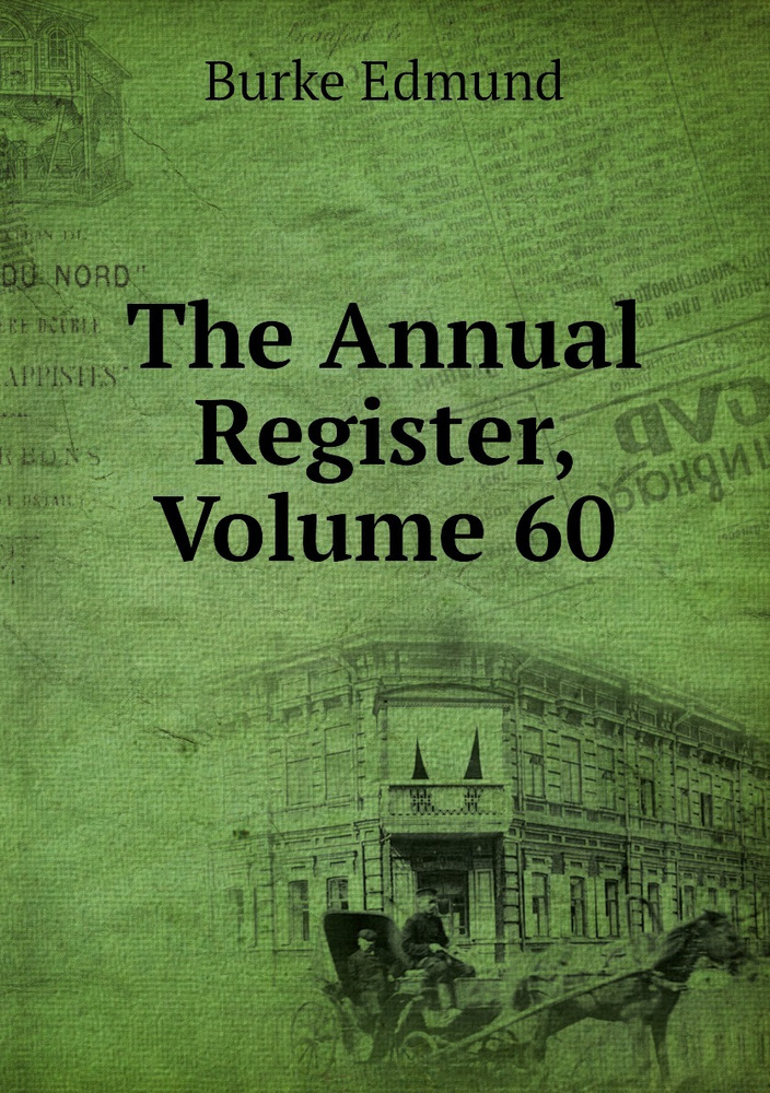 The Annual Register, Volume 60 | Burke Edmund - купить с доставкой по выгодным ценам в интернет ...