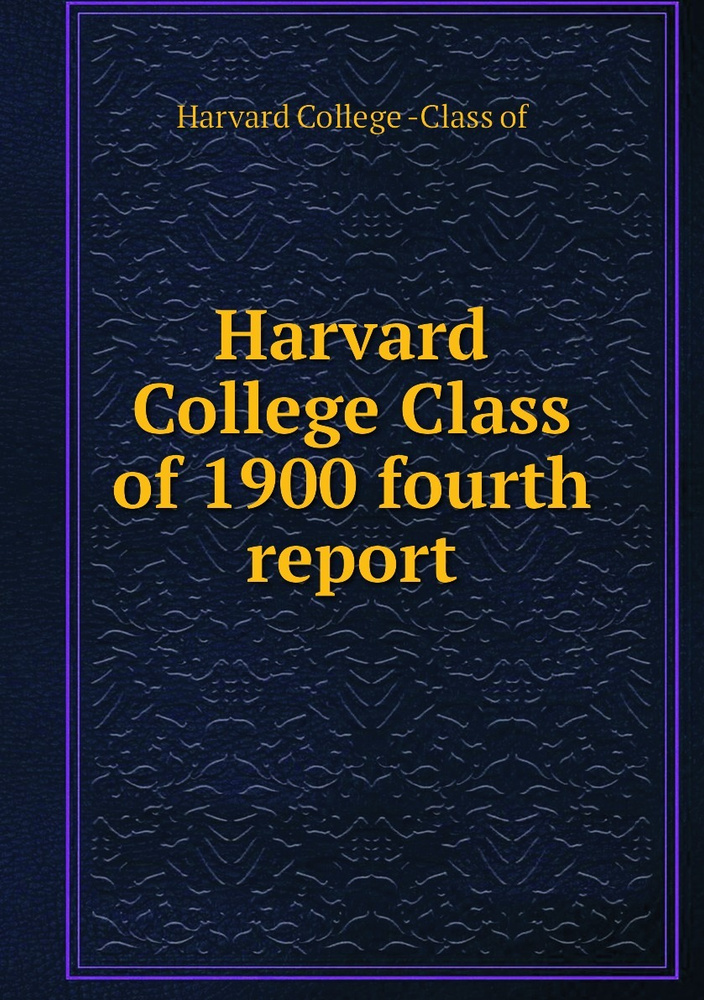 Harvard College Class of 1900 fourth report - купить с доставкой по ...