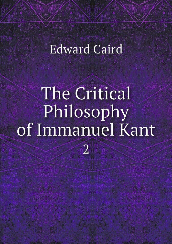 The Critical Philosophy of Immanuel Kant. 2 - купить с доставкой по выгодным ценам в интернет ...