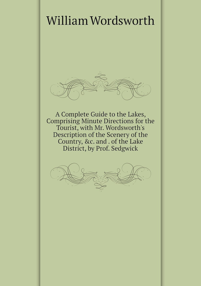 A Complete Guide to the Lakes, Comprising Minute Directions for the ...
