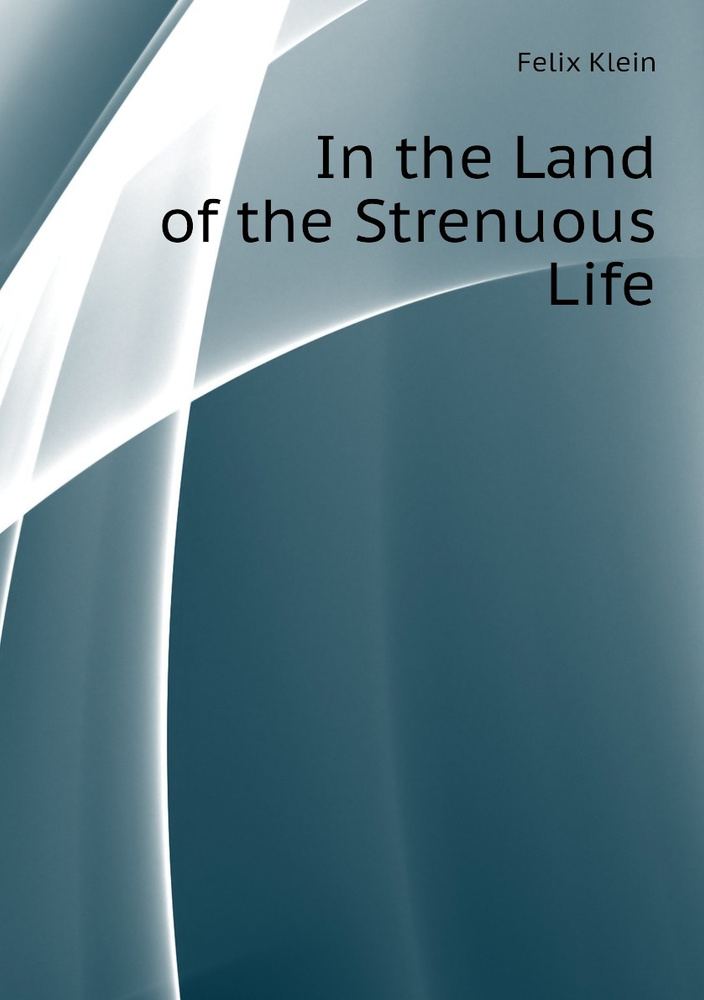 In the Land of the Strenuous Life | Klein Felix купить на OZON по ...