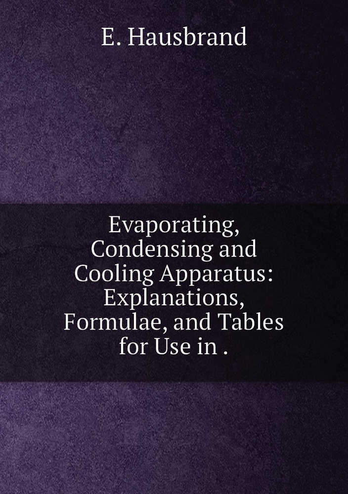 Evaporating Condensing And Cooling Apparatus Explanations Formulae And Tables For Use In