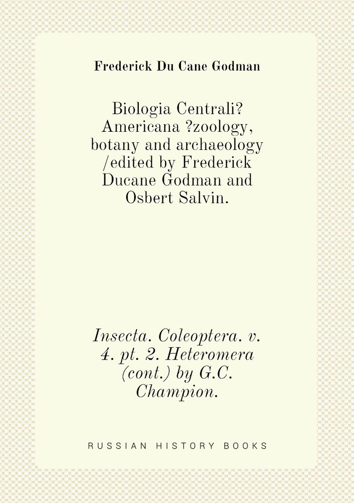 Biologia Centrali?Americana ?zoology, botany and archaeology /edited by ...