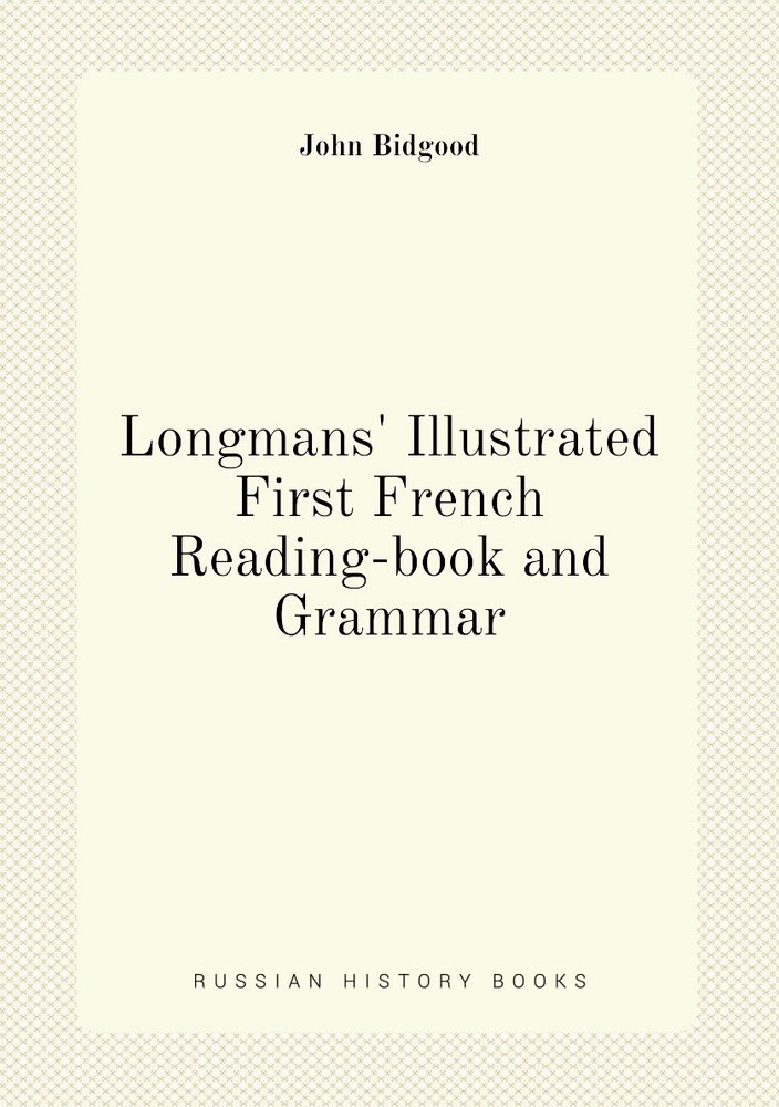 Longmans' Illustrated First French Reading-book and Grammar - купить с ...