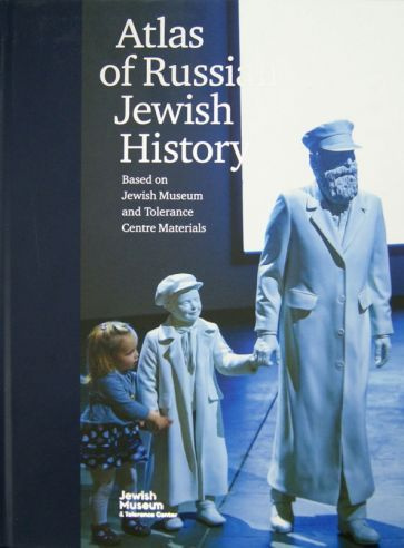 Atlas of Russian Jewish History. Based on Jewish Museum and Tolerance ...