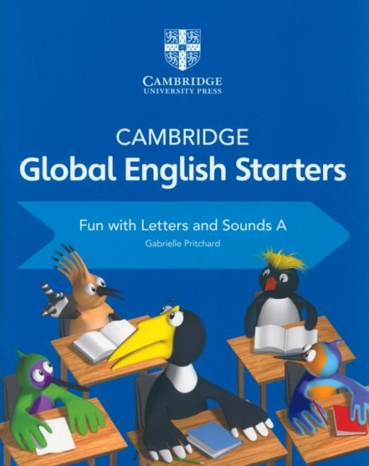 Cambridge Global English. Starters. Fun with Letters and Sounds A ...
