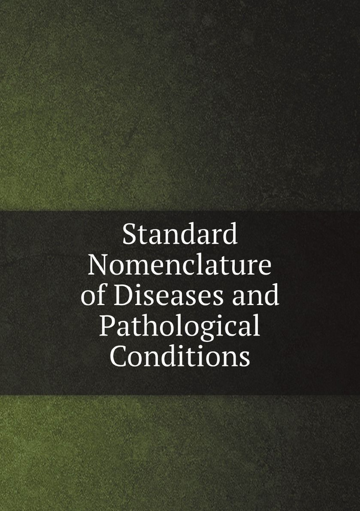Standard Nomenclature of Diseases and Pathological Conditions, Injuries ...