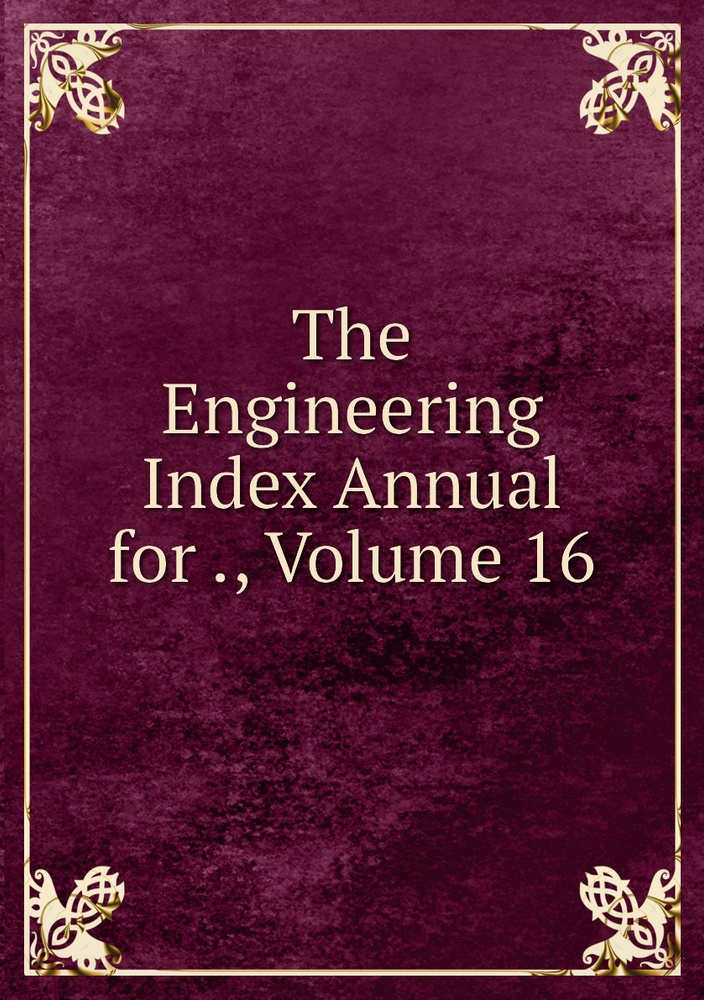 The Engineering Index Annual for ., Volume 16 - купить с доставкой по ...