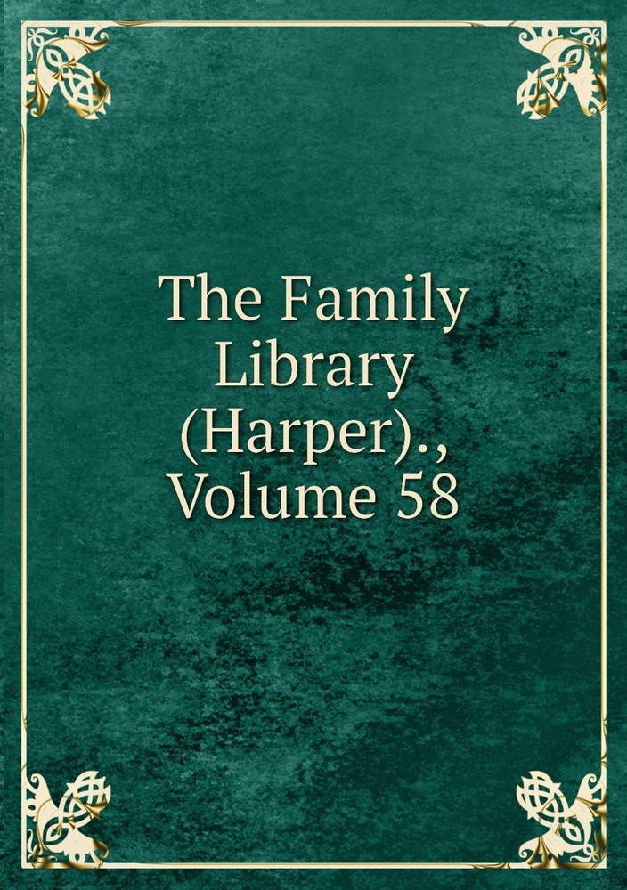 The Family Library (Harper)., Volume 58 - купить с доставкой по ...