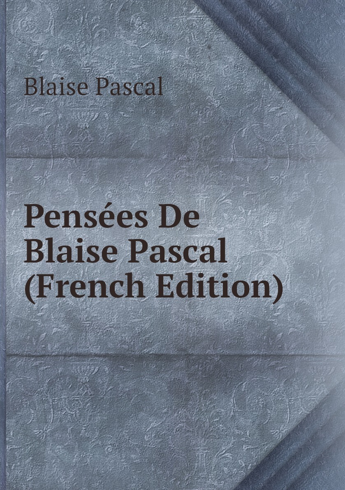 Pensees De Blaise Pascal (French Edition) | Blaise Pascal - купить с ...