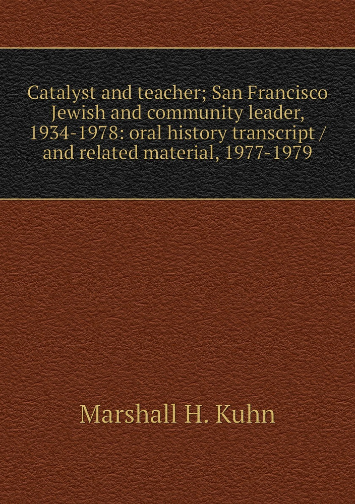 Catalyst and teacher; San Francisco Jewish and community leader, 1934 ...