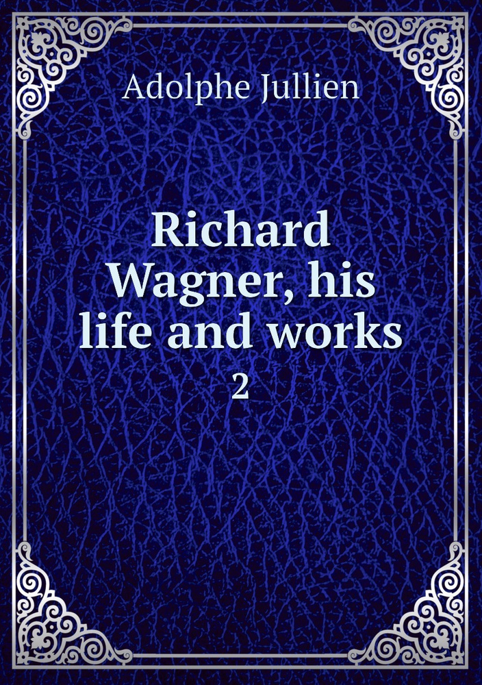Richard Wagner, his life and works. 2 - купить с доставкой по выгодным ...
