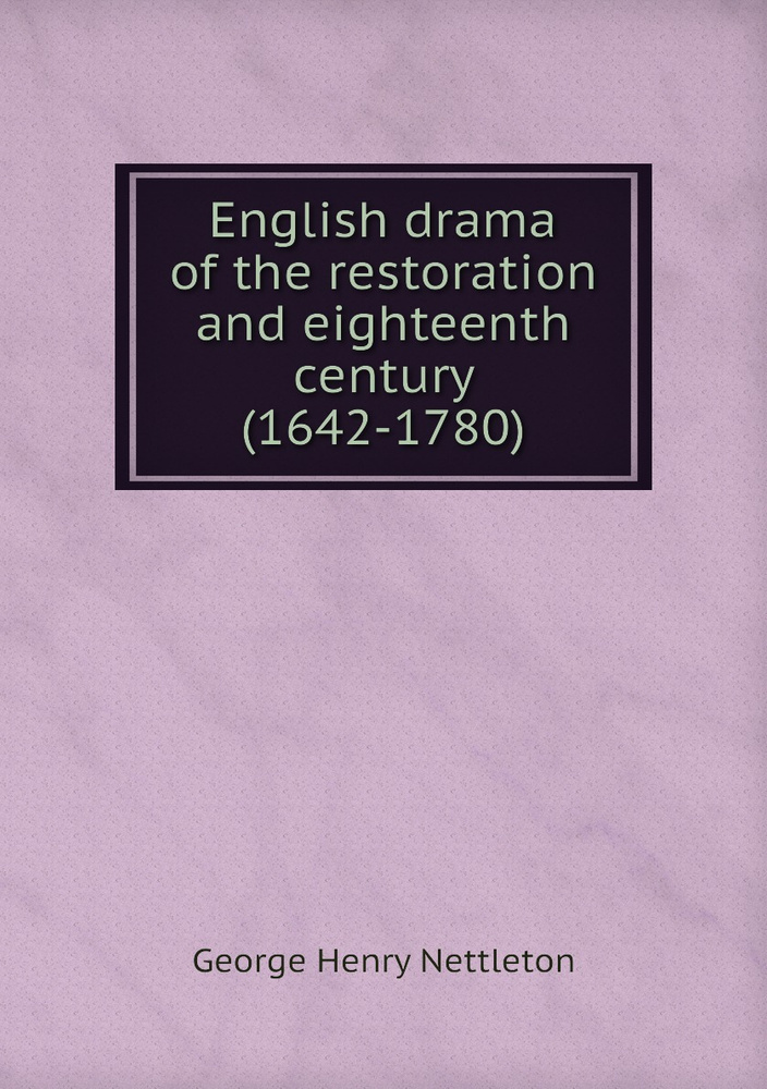 English drama of the restoration and eighteenth century (1642-1780 ...