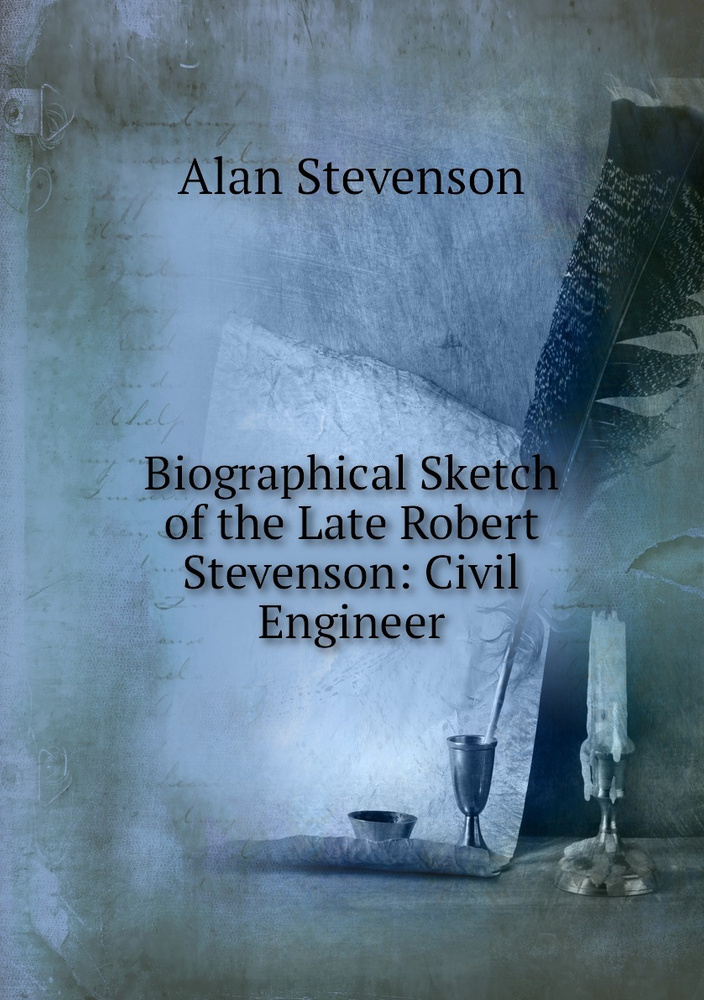 Biographical Sketch of the Late Robert Stevenson: Civil Engineer ...