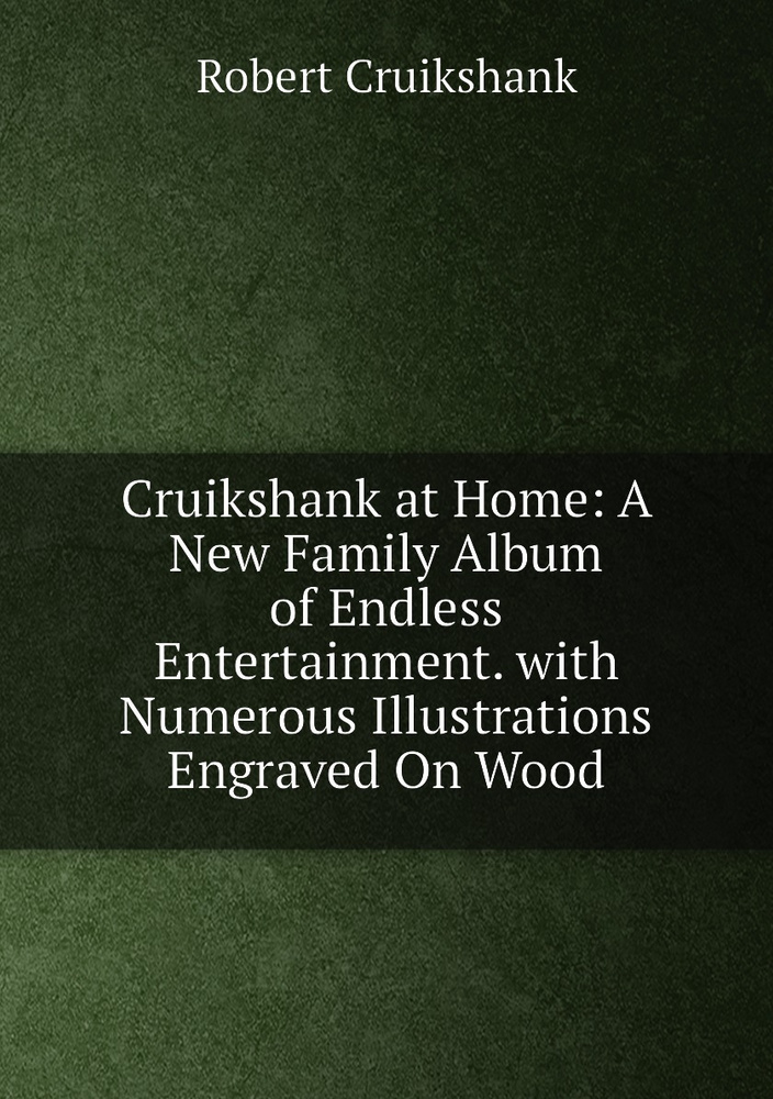 Cruikshank at Home: A New Family Album of Endless Entertainment. with ...
