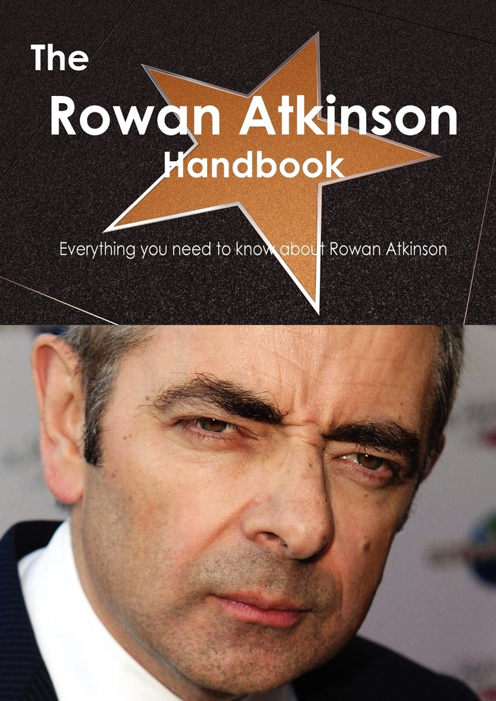 The Rowan Atkinson Handbook - Everything You Need to Know about Rowan ...