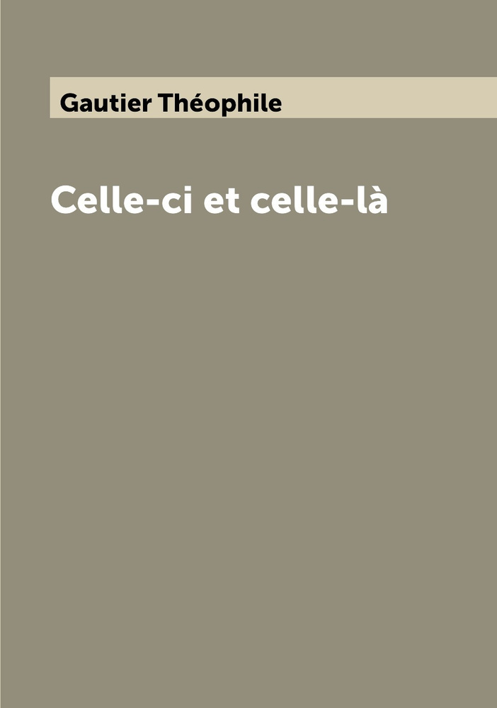 Celle-ci et celle-la | Gautier Théophile - купить с доставкой по ...