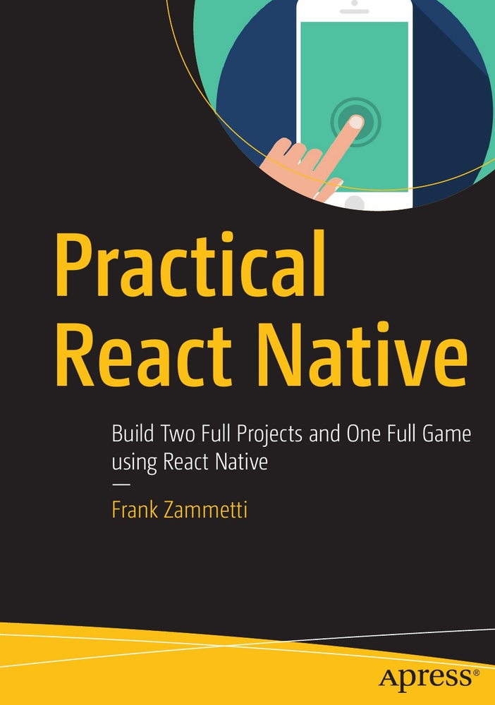 Practical React Native. Build Two Full Projects and One Full Game using React Native - купить с ...