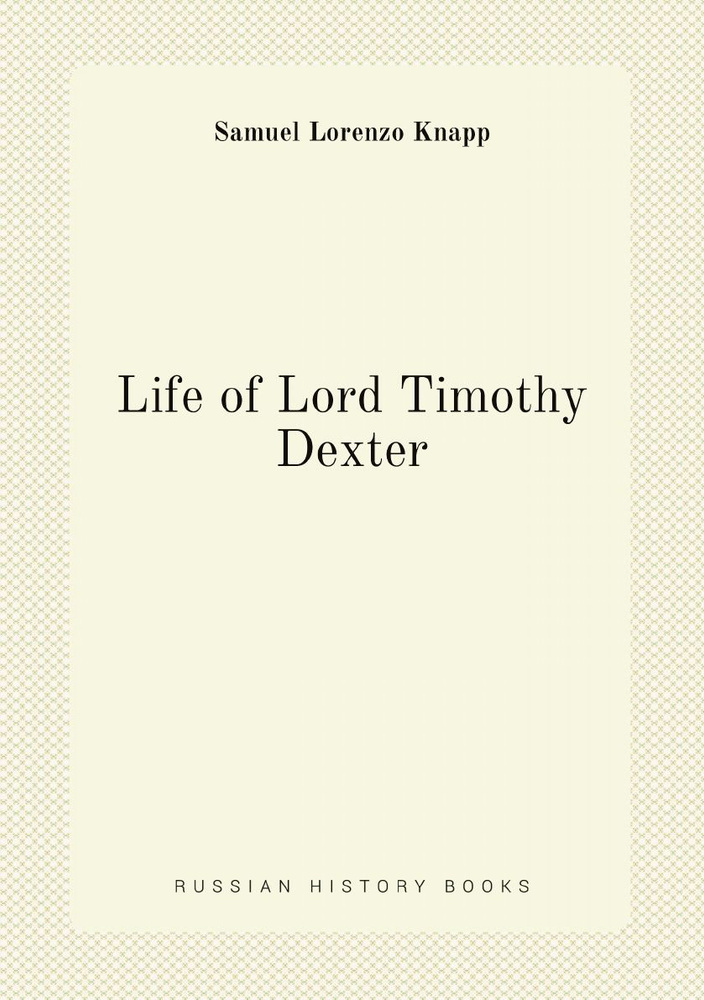 Life of Lord Timothy Dexter; with sketches of the eccentric characters ...