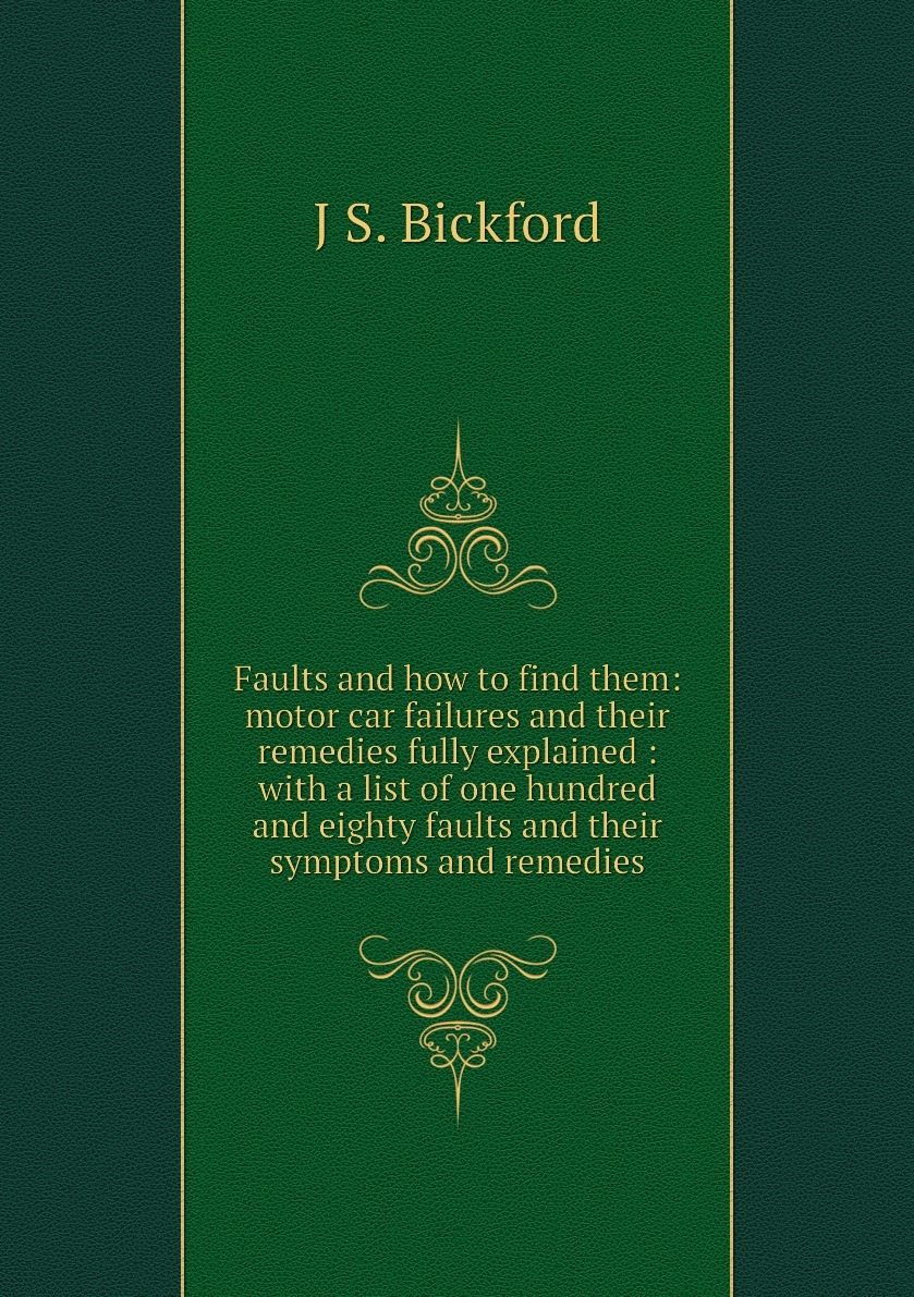 "Faults and how to find them: motor car failures and their remedies ...