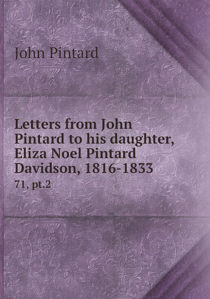 Letters from John Pintard to his daughter, Eliza Noel Pintard Davidson ...