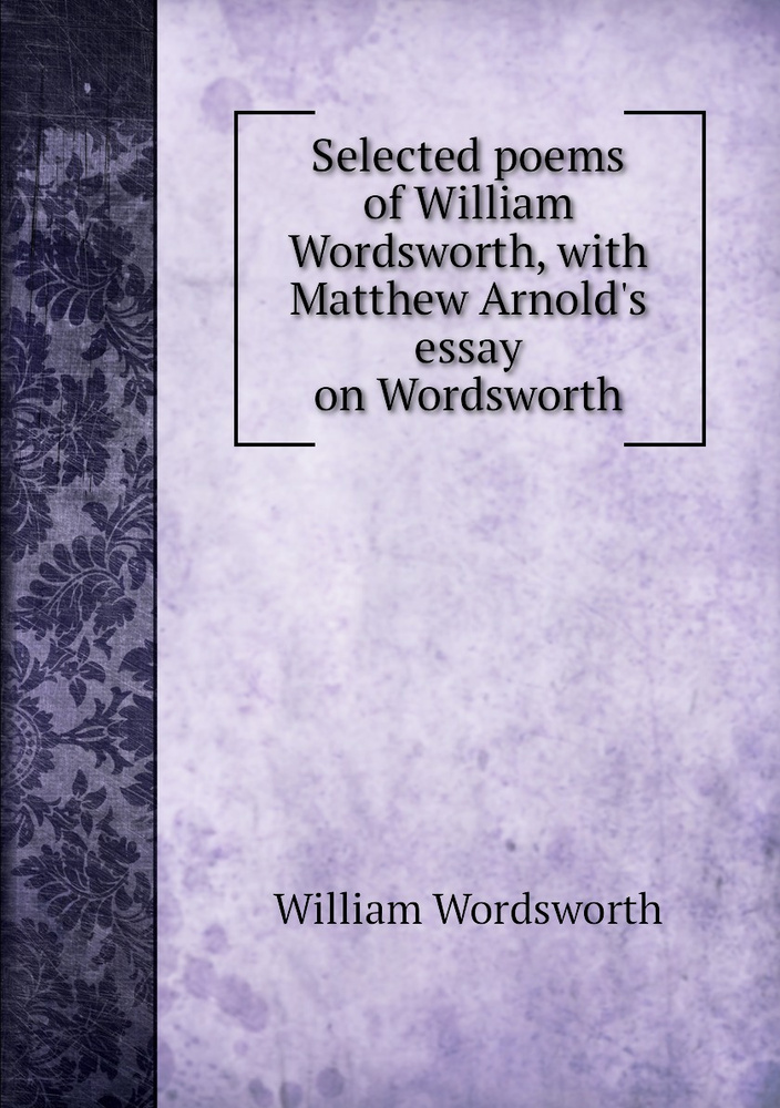 Selected poems of William Wordsworth, with Matthew Arnold's essay on ...