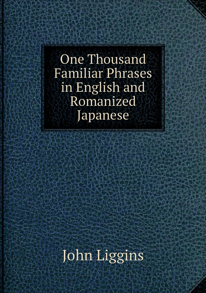 One Thousand Familiar Phrases in English and Romanized Japanese ...