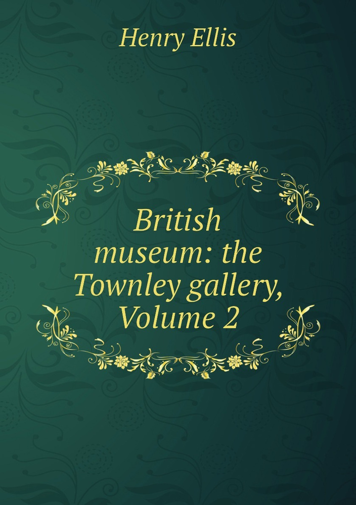 British museum: the Townley gallery, Volume 2 - купить с доставкой по ...