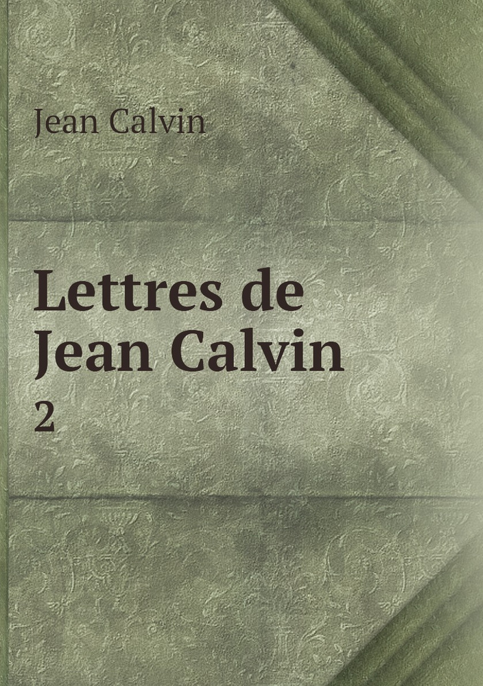 Lettres de Jean Calvin. 2 | Calvin Jean - купить с доставкой по ...