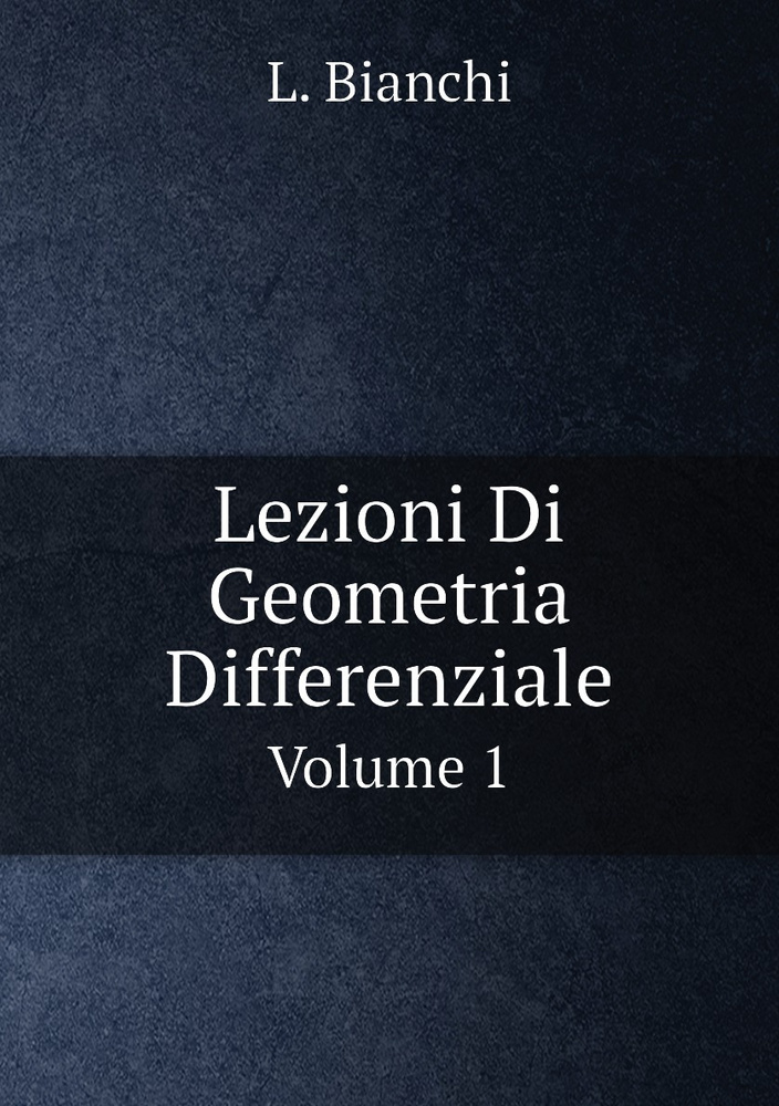Lezioni Di Geometria Differenziale. Volume 1 - купить с доставкой по ...