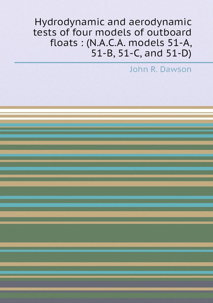 Hydrodynamic and aerodynamic tests of four models of outboard floats ...