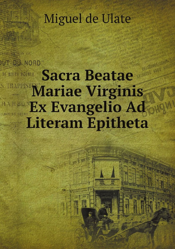 Sacra Beatae Mariae Virginis Ex Evangelio Ad Literam Epitheta ...